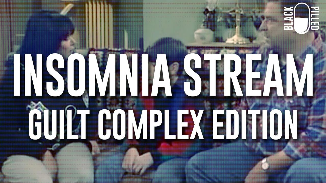 INSOMNIA STREAM: GUILT COMPLEX EDITION