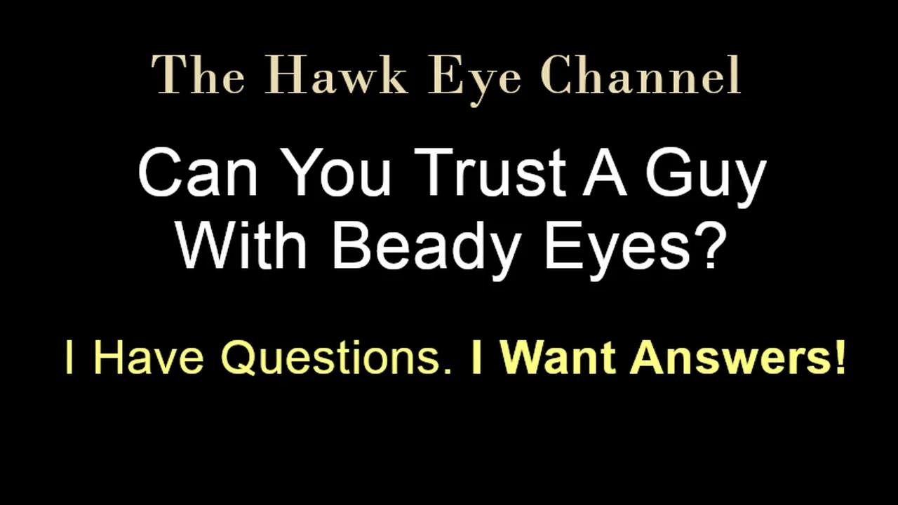 Can You Trust A Guy With Beady Eyes? I Have Questions. I Want Answers!