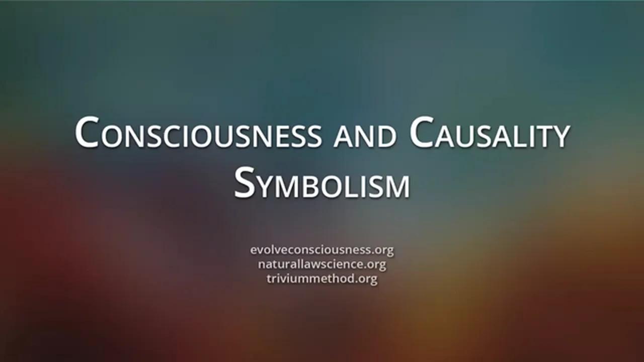Consciousness and Causality Symbolism Pt.1