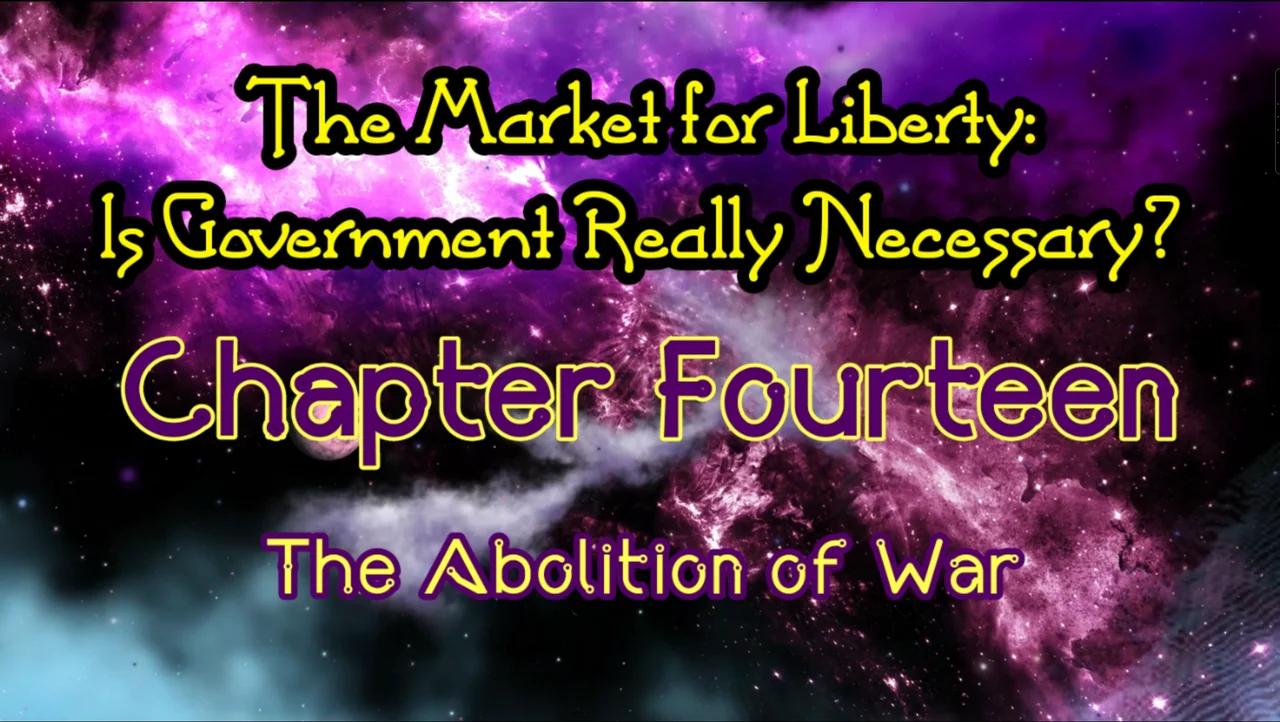 The Market for Liberty 📜 Chapter Fourteen: The Abolition of War