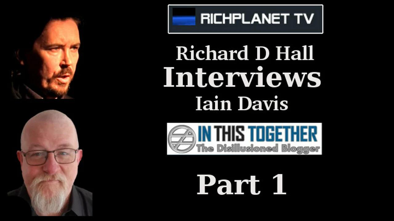 Richard D. Hall (RichPlanet) Interviews Iain Davis (In This Together ...