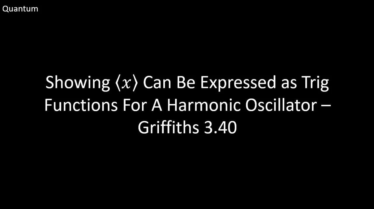 Showing that the Expectation Value of Position of a QHO is Trig ...