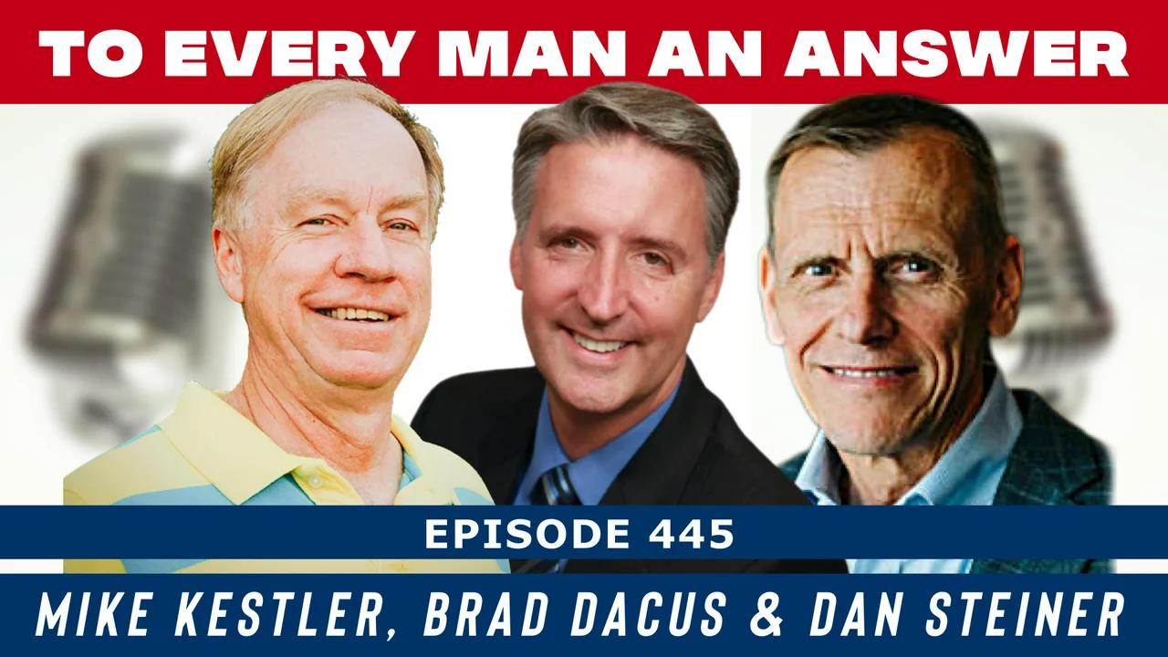 Episode 445 - Brad Dacus, Dan Steiner, and Mike Kestler on To Every Man ...