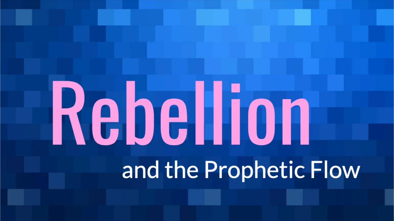 Rebellion and the Prophetic Flow