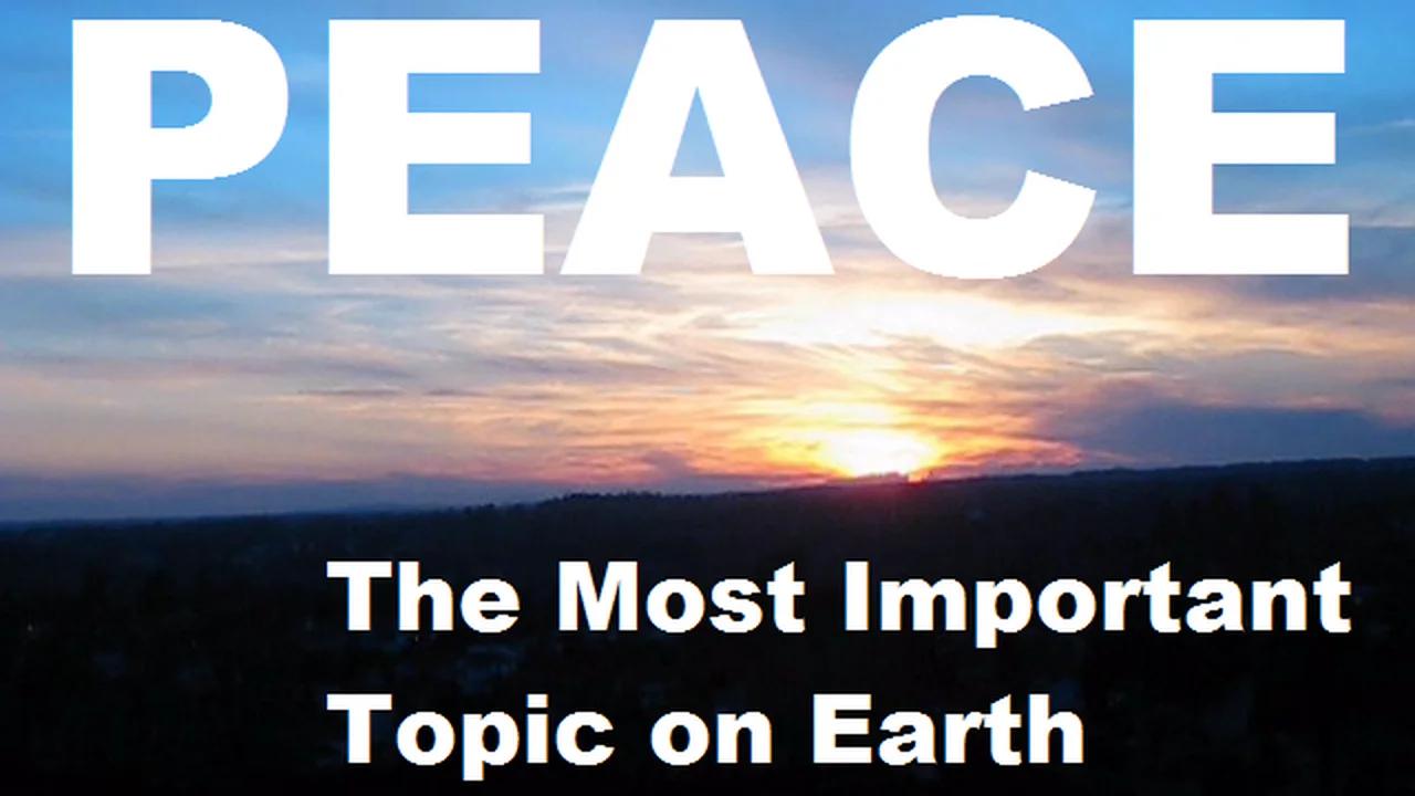 The Most Important Topic on Earth: Peace