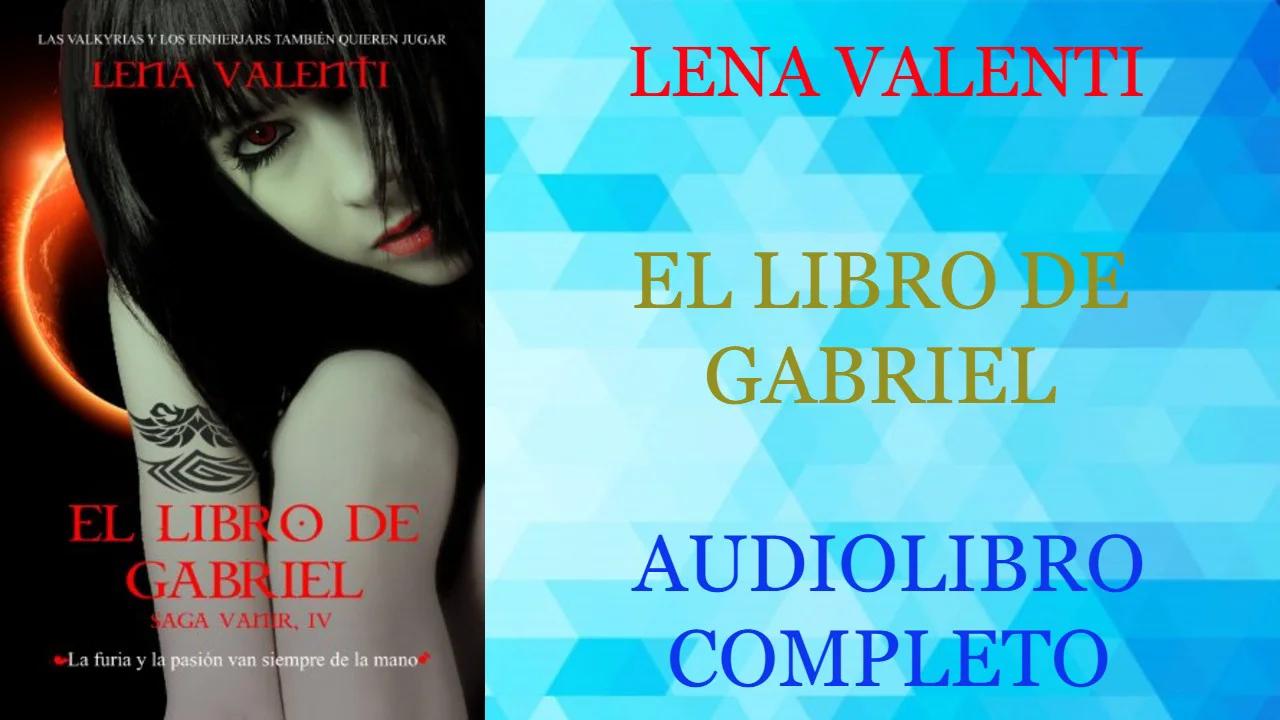EL LIBRO DE GABRIEL - LENA VALENTI - AUDIOLIBRO COMPLETO