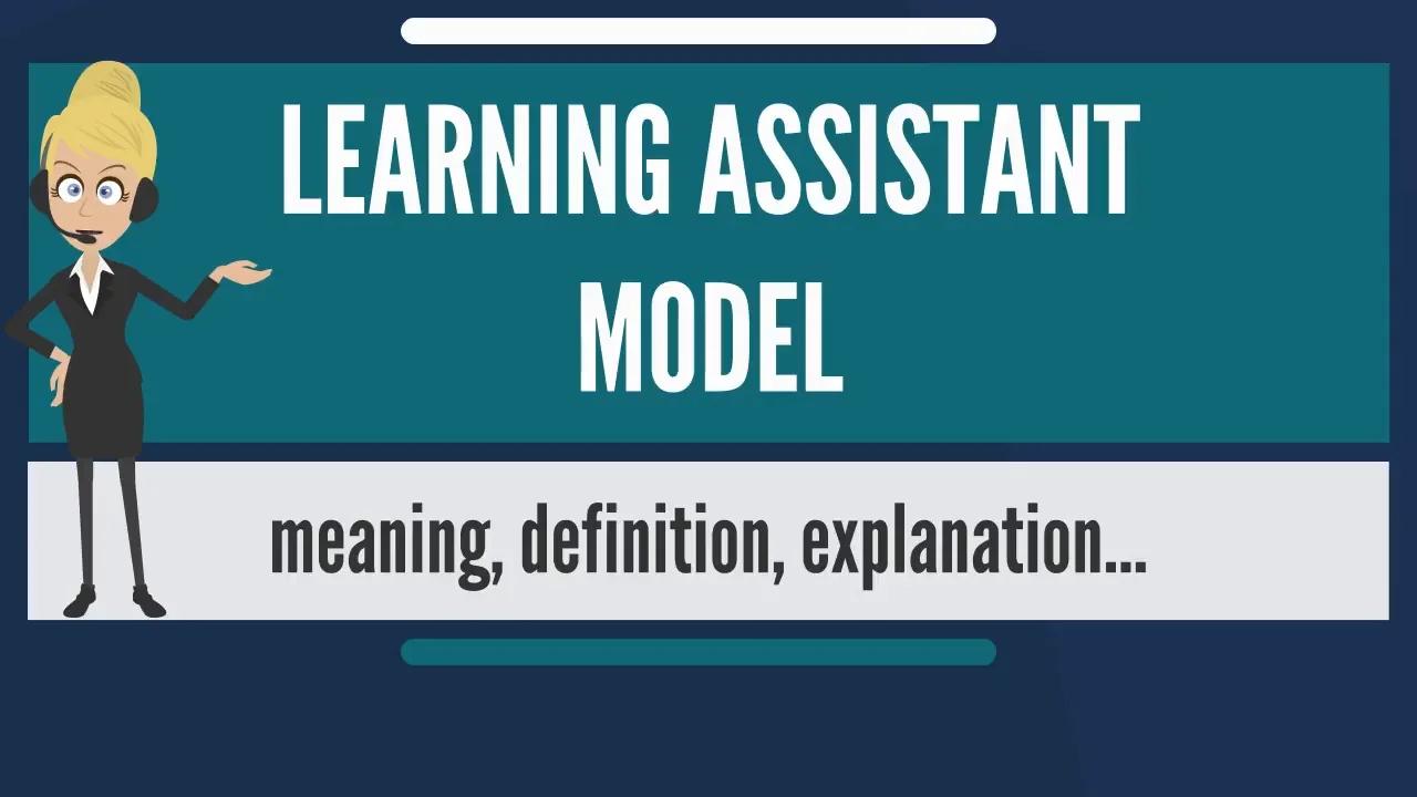 What is LEARNING ASSISTANT MODEL?