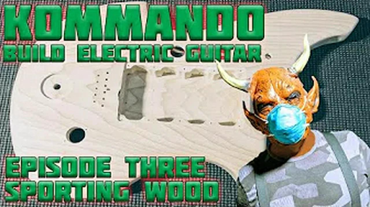 Model Kommando - Episode Three - Build Guitar - Cut Body Shape