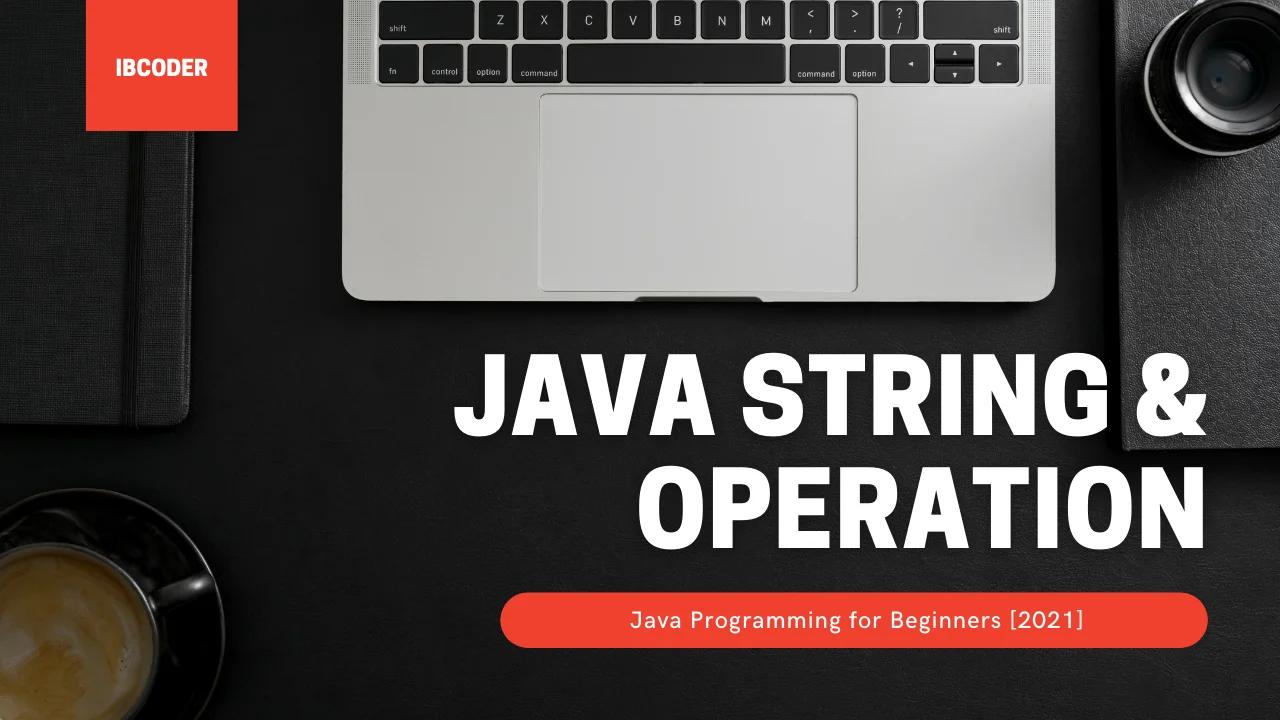 Strings, String Operations, and Escape Sequence - Java Programming for Beginners [2021]