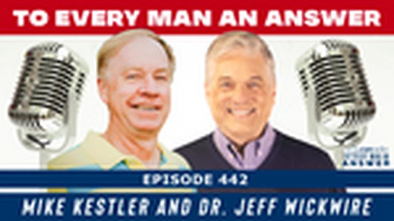 Episode 442 - Dr. Jeff Wickwire and Mike Kestler on To Every Man An Answer