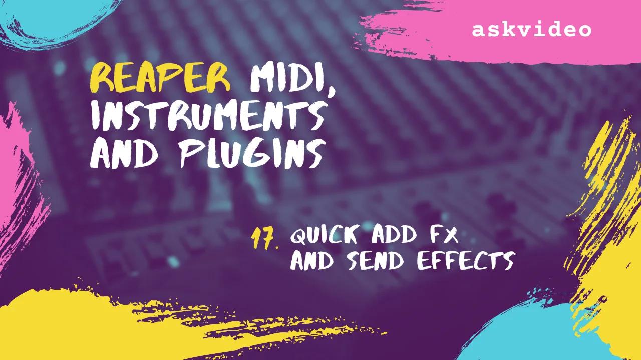 17. Quick Add FX & Send Effects / AskVideo Reaper MIDI, Instruments and Plugins