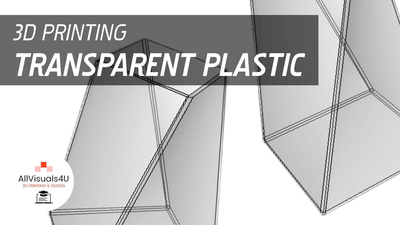 3D Printed Transparent Plastic - Transparent 3D Printing