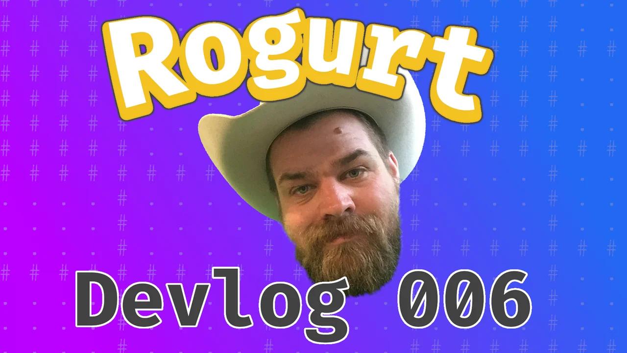 Rogurt - Devlog 006