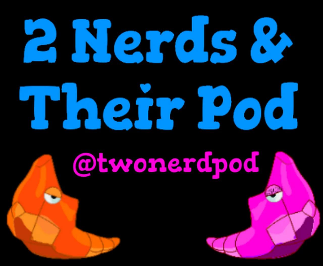 2 Nerds & Their Pod