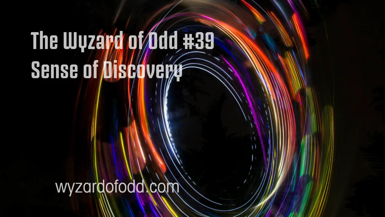 The Wyzard of Odd #39 | Bryan Lahr - Sense of Discovery - June 29, 2021