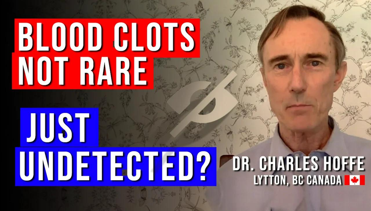 Dire Warning, Dr. Charles Hoffe. Blood Clots may not be rare, just ...
