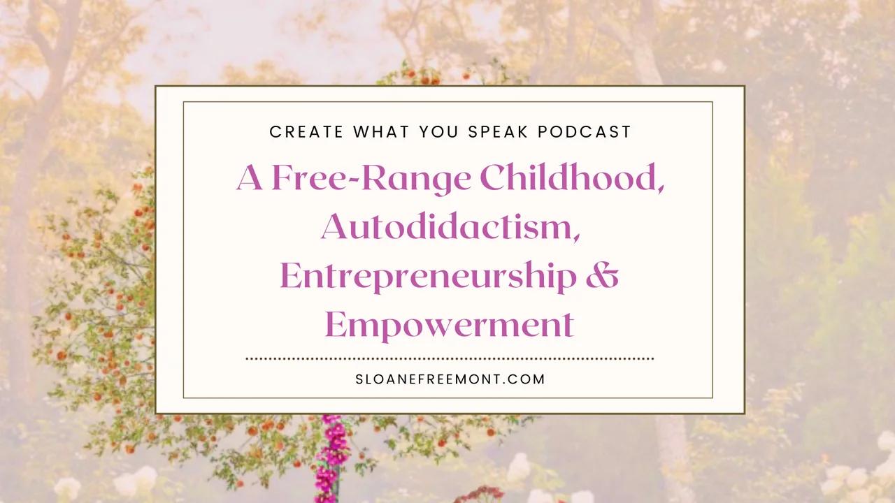 A Free-Range Childhood, Autodidactism, Entrepreneurship & Empowerment