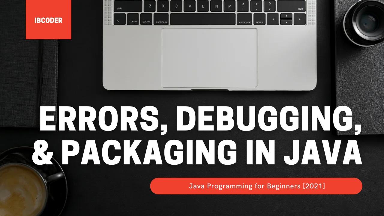 Errors | Debugging | Packaging JAR | Java Programming for Beginners | 2021