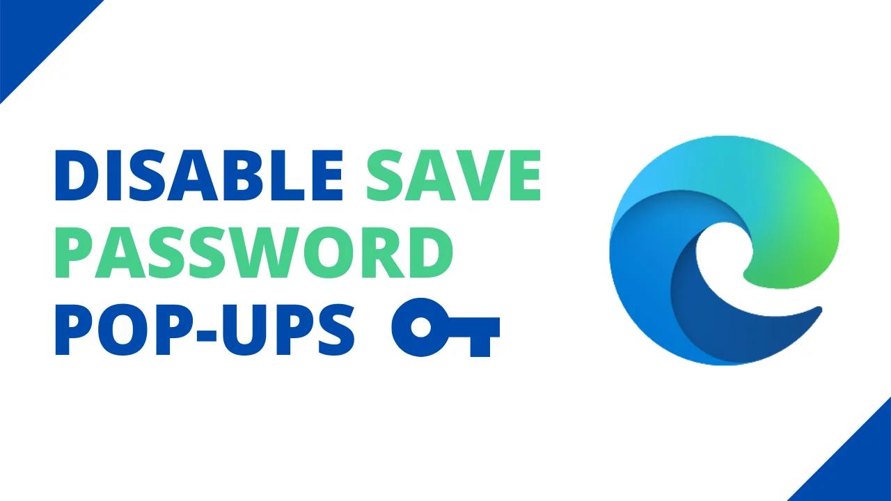 How To Disable “save Password” Pop Ups In Microsoft Edge