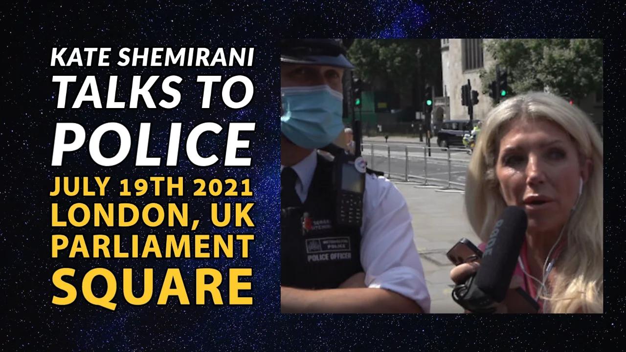 Kate Shemirani talks to police - July 19th Parliament square