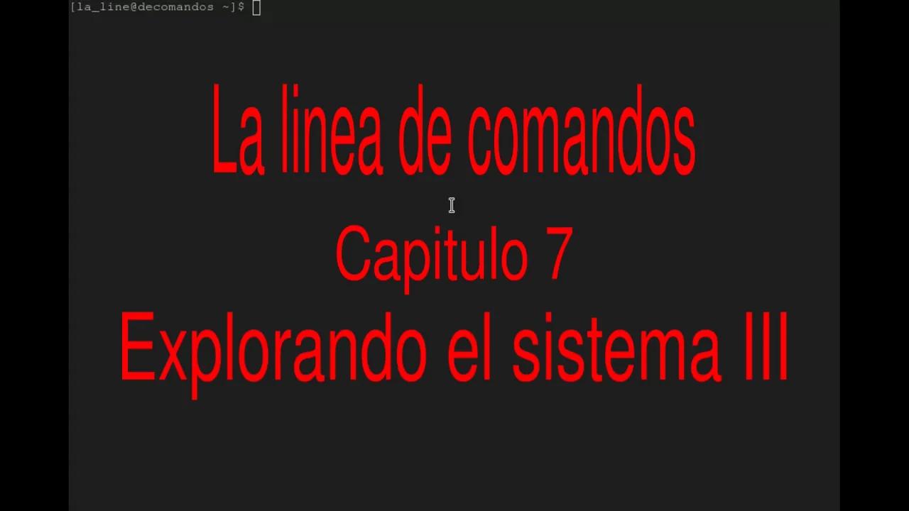 V7 La linea de comandos (Explorando el sistema III)