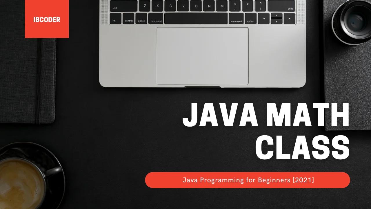 Math Class in Java - Java Programming for Beginners 2021