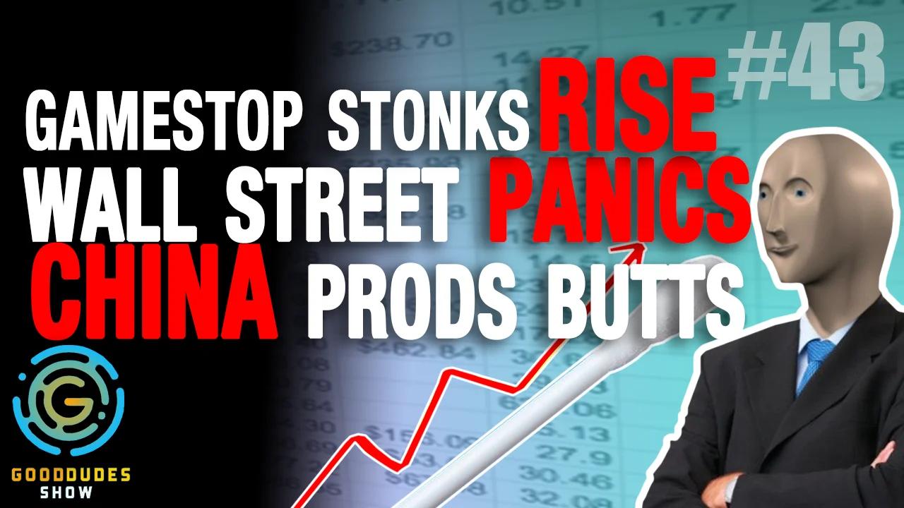 GameStop Stonks Rise; Wall Street Panics; China Prods Butts | Good ...