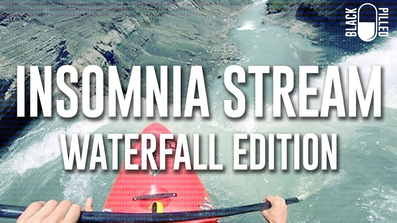 INSOMNIA STREAM: WATERFALL EDITION