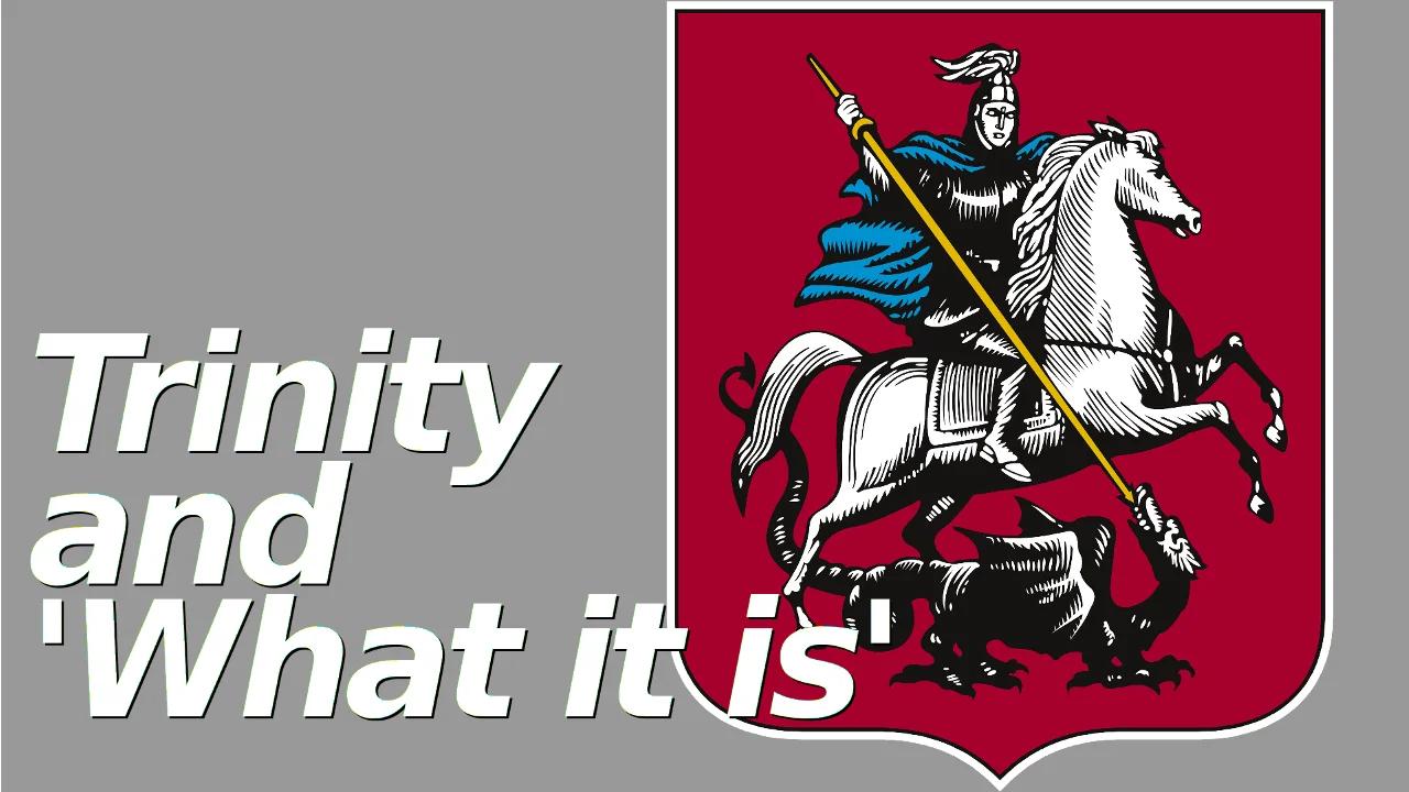 Trinity and What it is