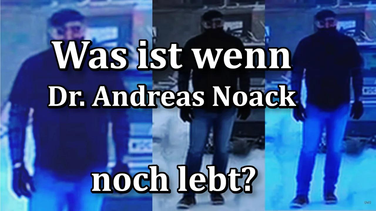 Was ist wenn Dr.Andreas Noack noch lebt?