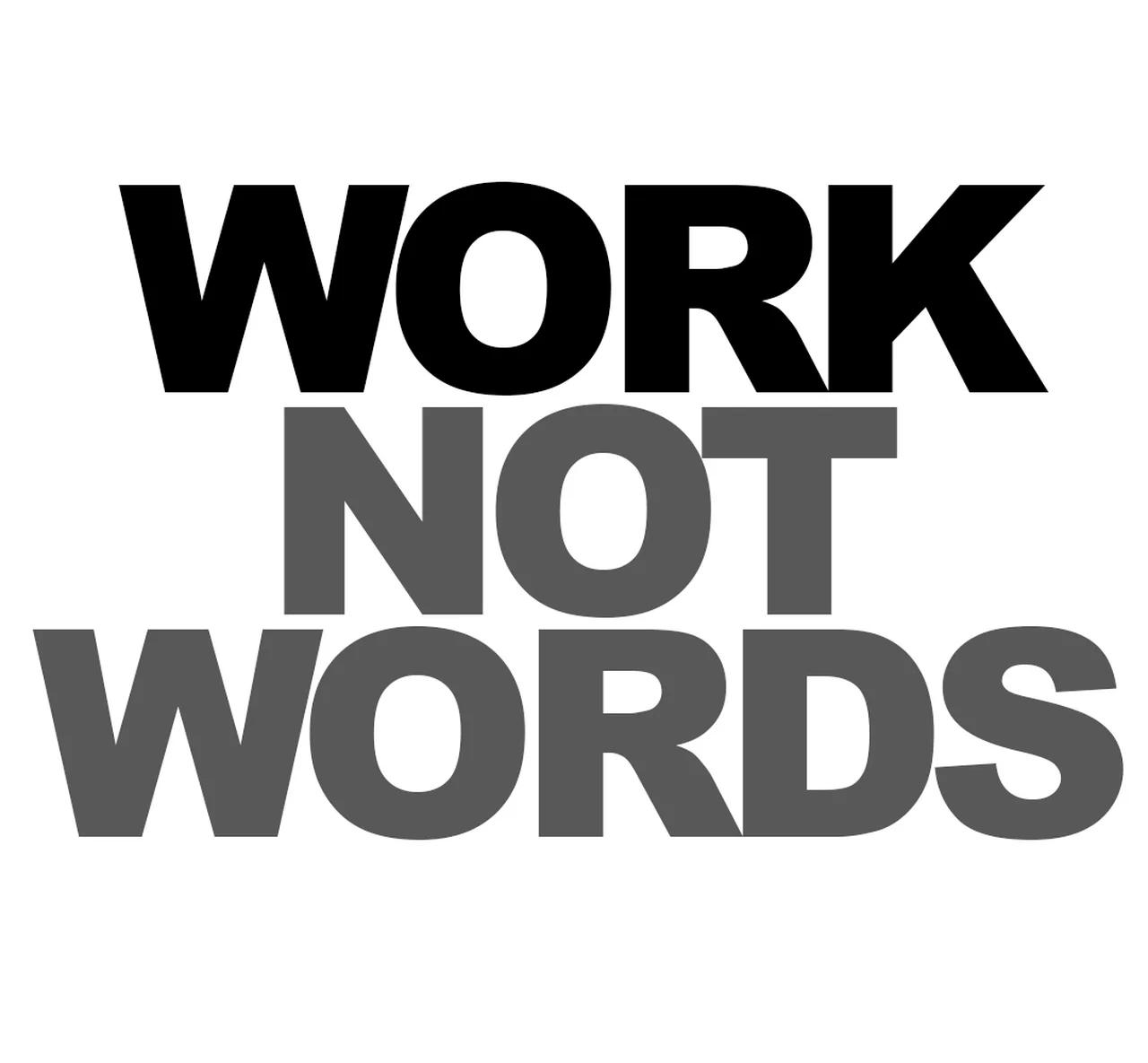 Work Not Words