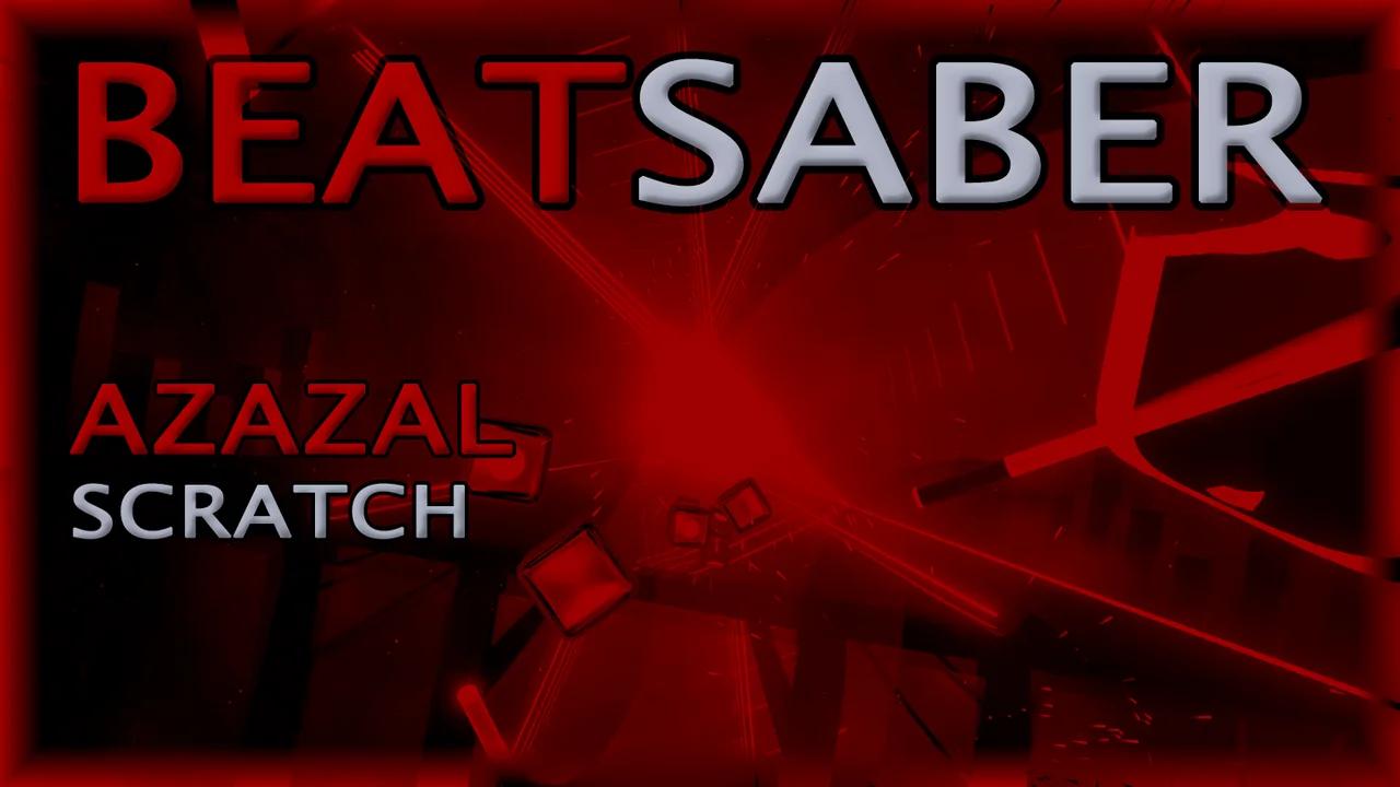 BEAT SABER >> AZAZAL - SCRATCH >> MAPPER: CYANSNOW