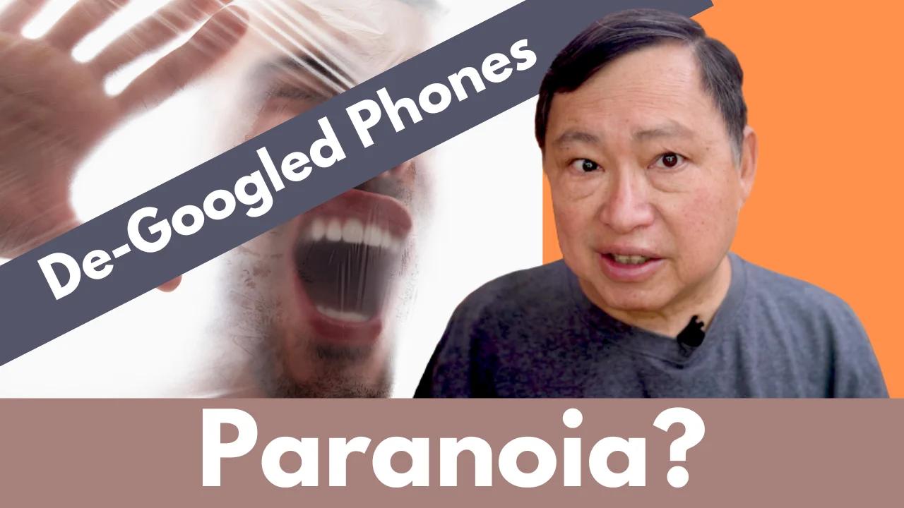 Use of De-googled Phones is based on Paranoia from Self-Importance ...
