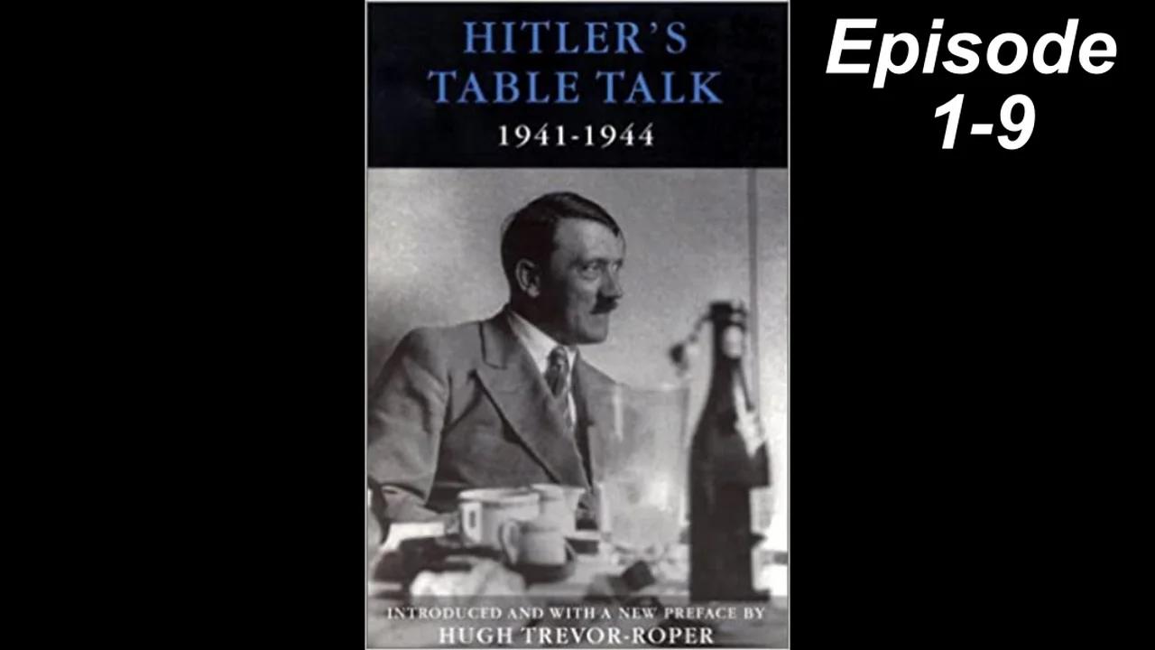 Hitler's Table Talks (Episode 1-9)