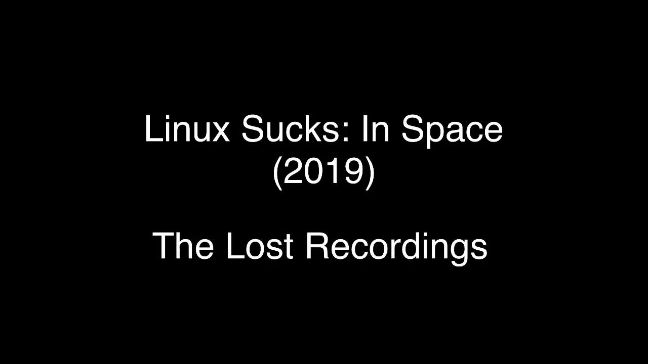 Linux Sucks 2019 - The Lost Recordings