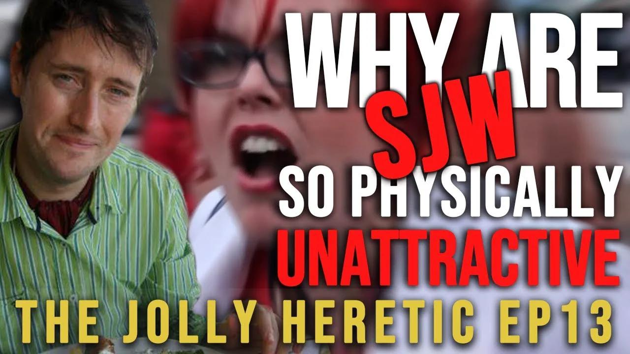 Why Are SJWs So Physically Unattractive?
