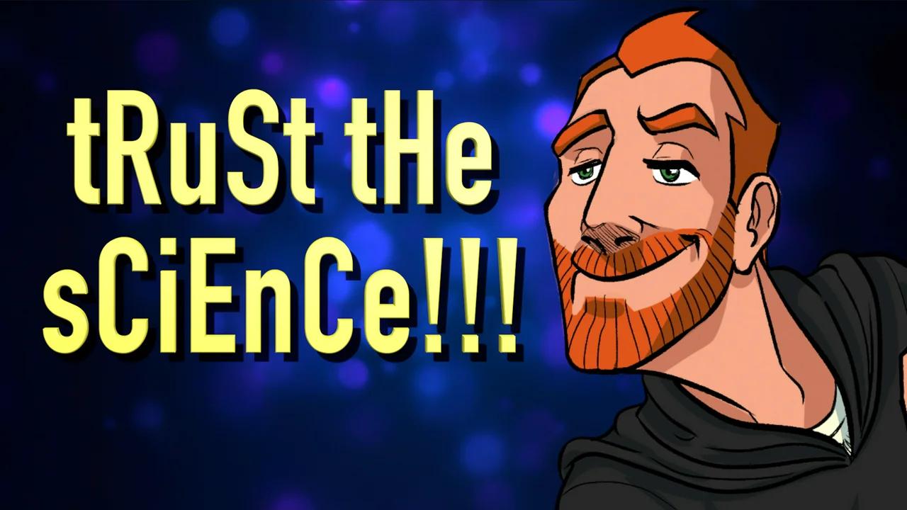 TRUST THE SCIENCE (REUPLOAD: BUFFERING FIXED)
