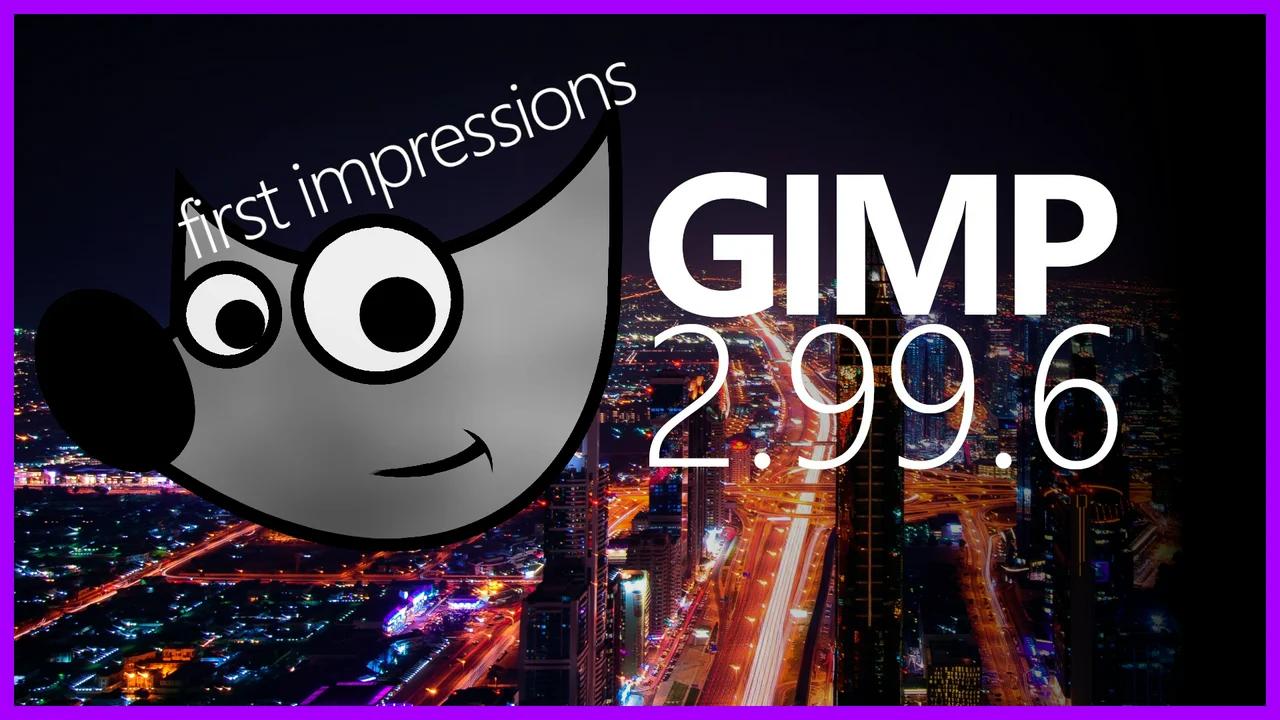 Gimp 2 99 6 First Impressions