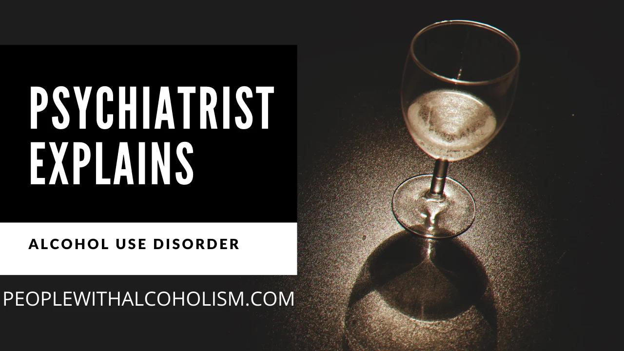 Psychiatrist Explains Alcohol Use Disorder