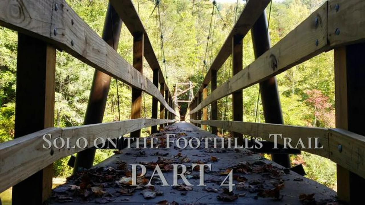 PART 4 - Solo on the Foothills Trail