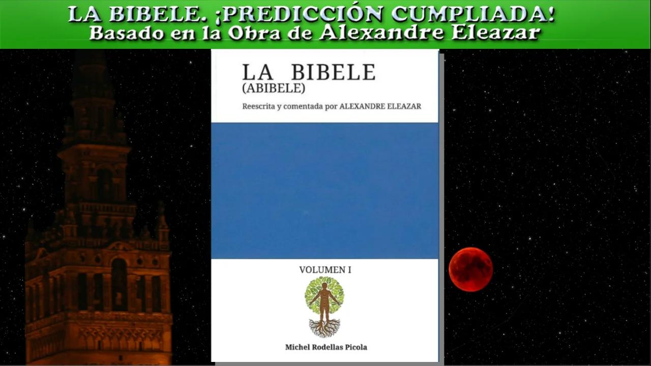 LA BIBELE. ¡PREDICCIÓN CUMPLIDA!. Basado en la Obra de Alexandre Eleazar