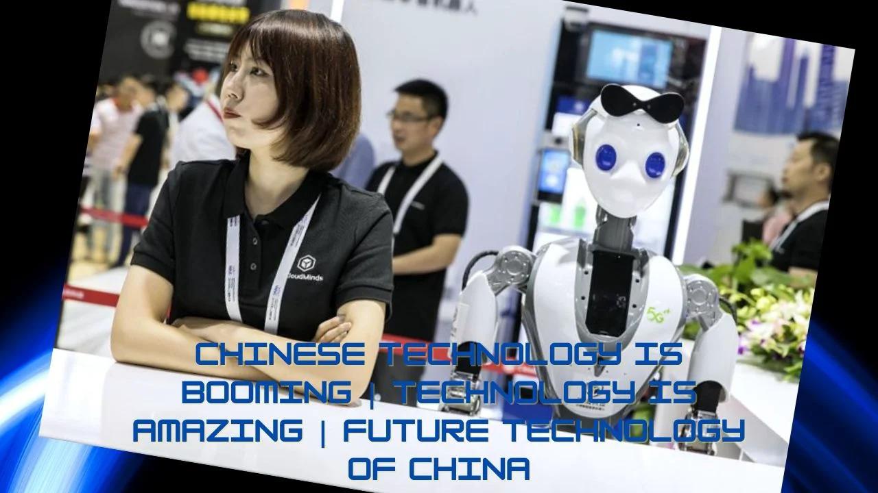 Chinese technology is booming - Technology is amazing - Future ...
