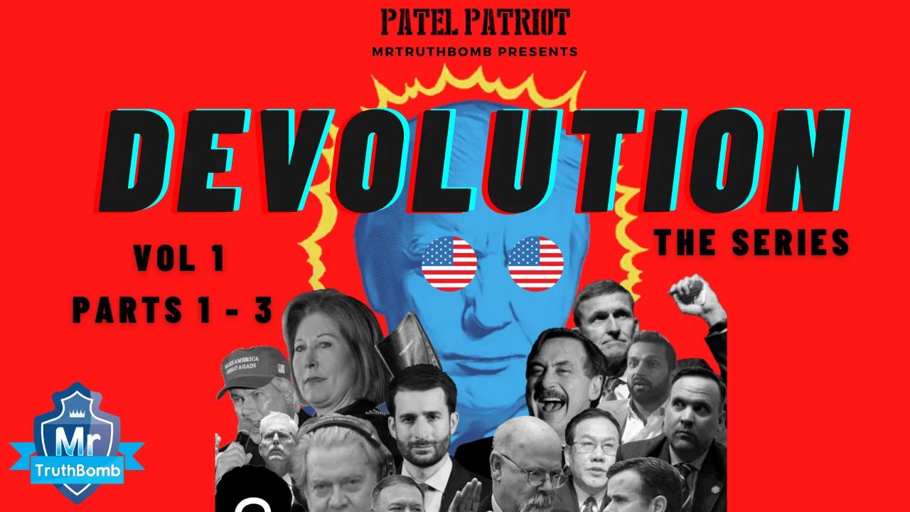 MrTruthBomb Presents: ‘Patel Patriots - DEVOLUTION’ - The Series - Vol 1 - Parts 1 - 3