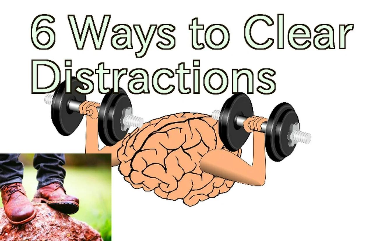 6 Ways To Clear Distractions AND IMPROVE Focused Thoughts