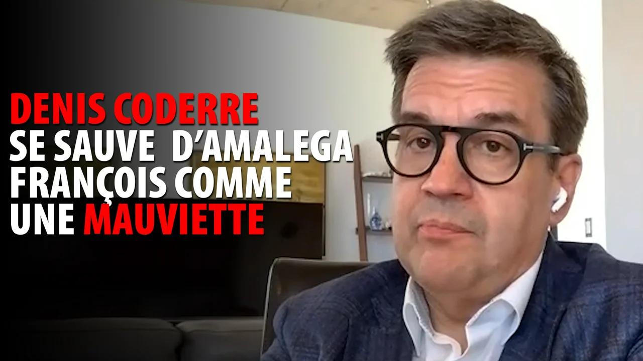DENIS CODERRE SE SAUVE COMME UNE MAUVIETTE DEVANT AMALEGA FRANÇOIS