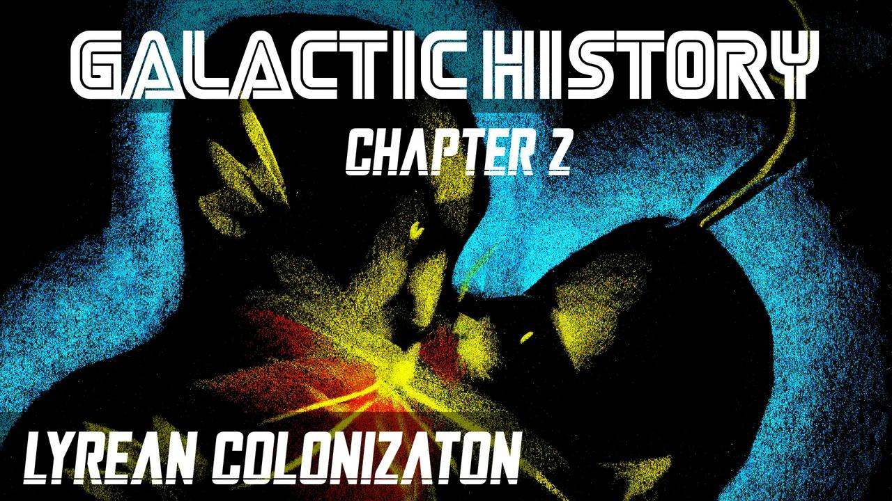 GALACTIC HISTORY - Chapter 2 - "Lyrean Colonization"