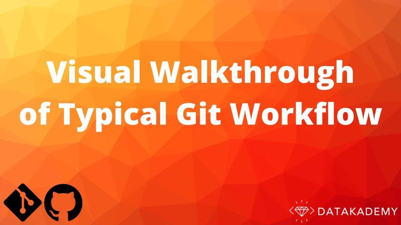 Visual Walkthrough of the Typical Git Workflow