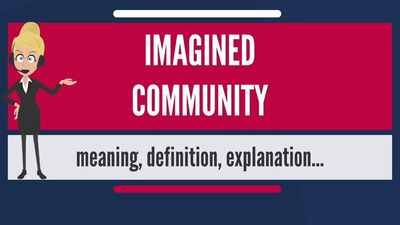 What is IMAGINED COMMUNITY?