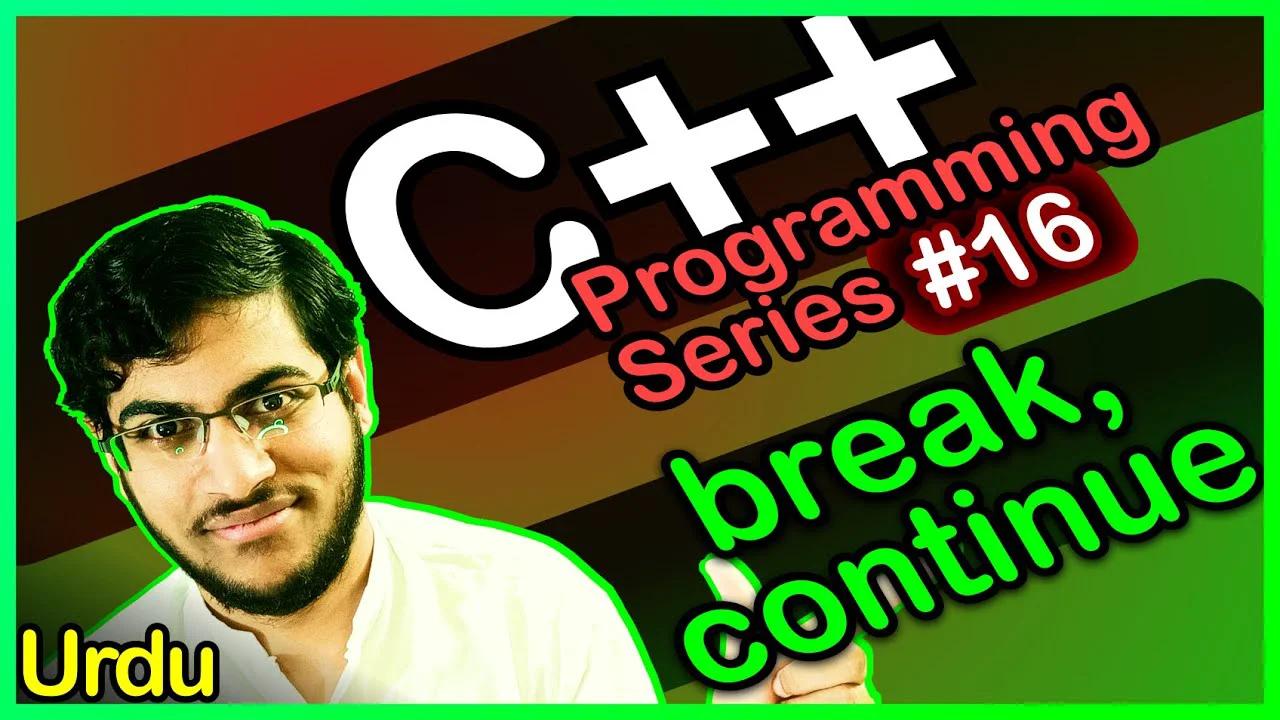C++ Programming Series #16: Break, Continue (Conditional Statements, 6/7) - Urdu/اردو
