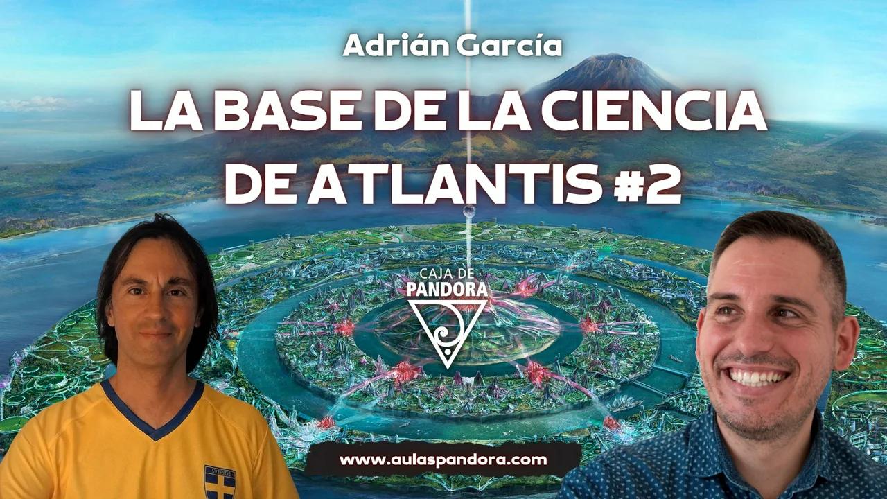 LA BASE DE LA CIENCIA DE ATLANTIS #2, Adrián García y Carlos Senra